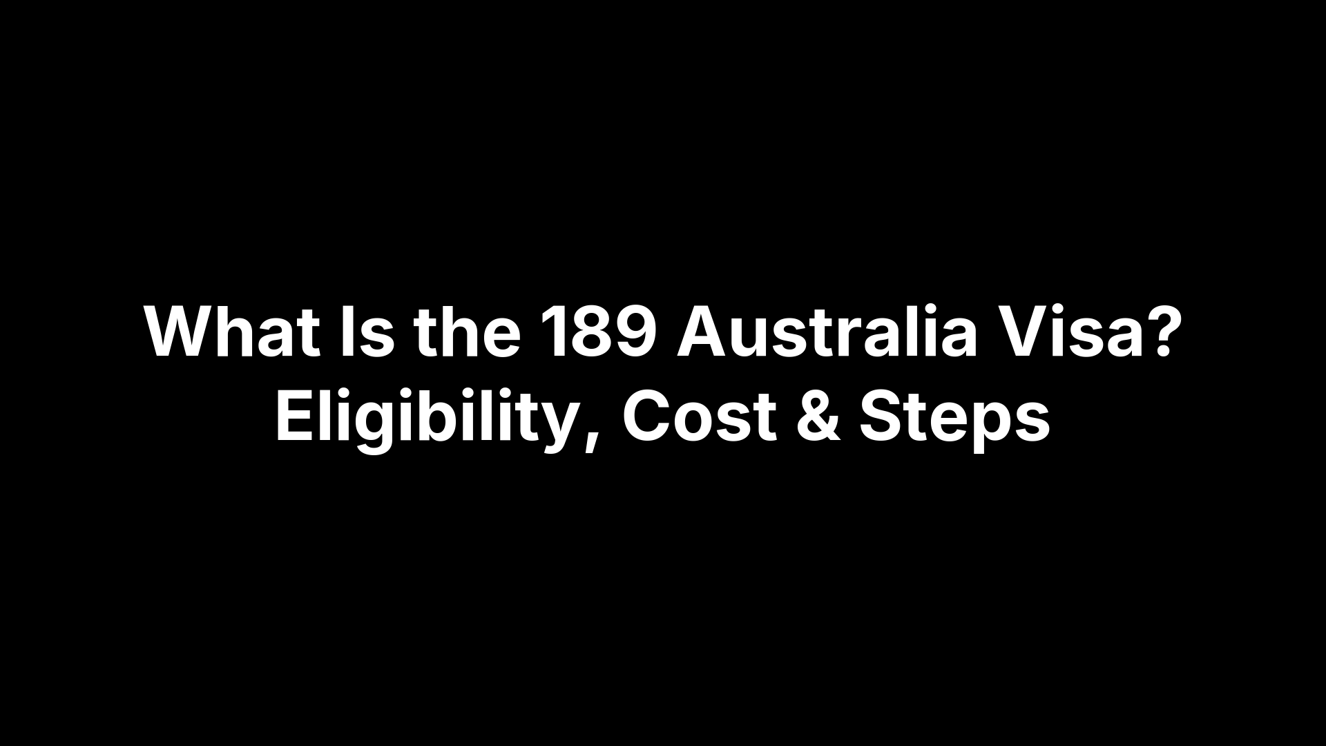 What Is the 189 Australia Visa? Eligibility, Cost & Steps - Simon ...