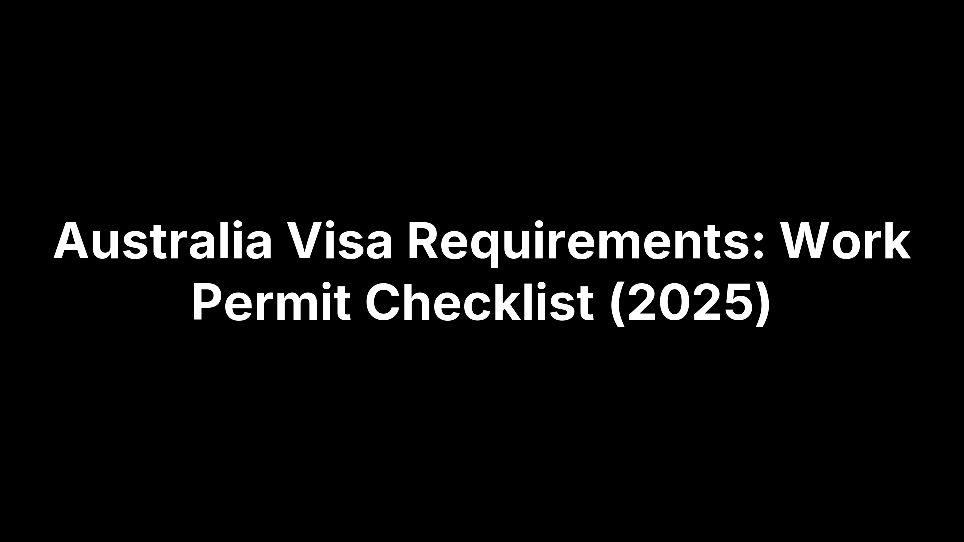 Australia Visa Requirements: Work Permit Checklist (2025) - Simon ...