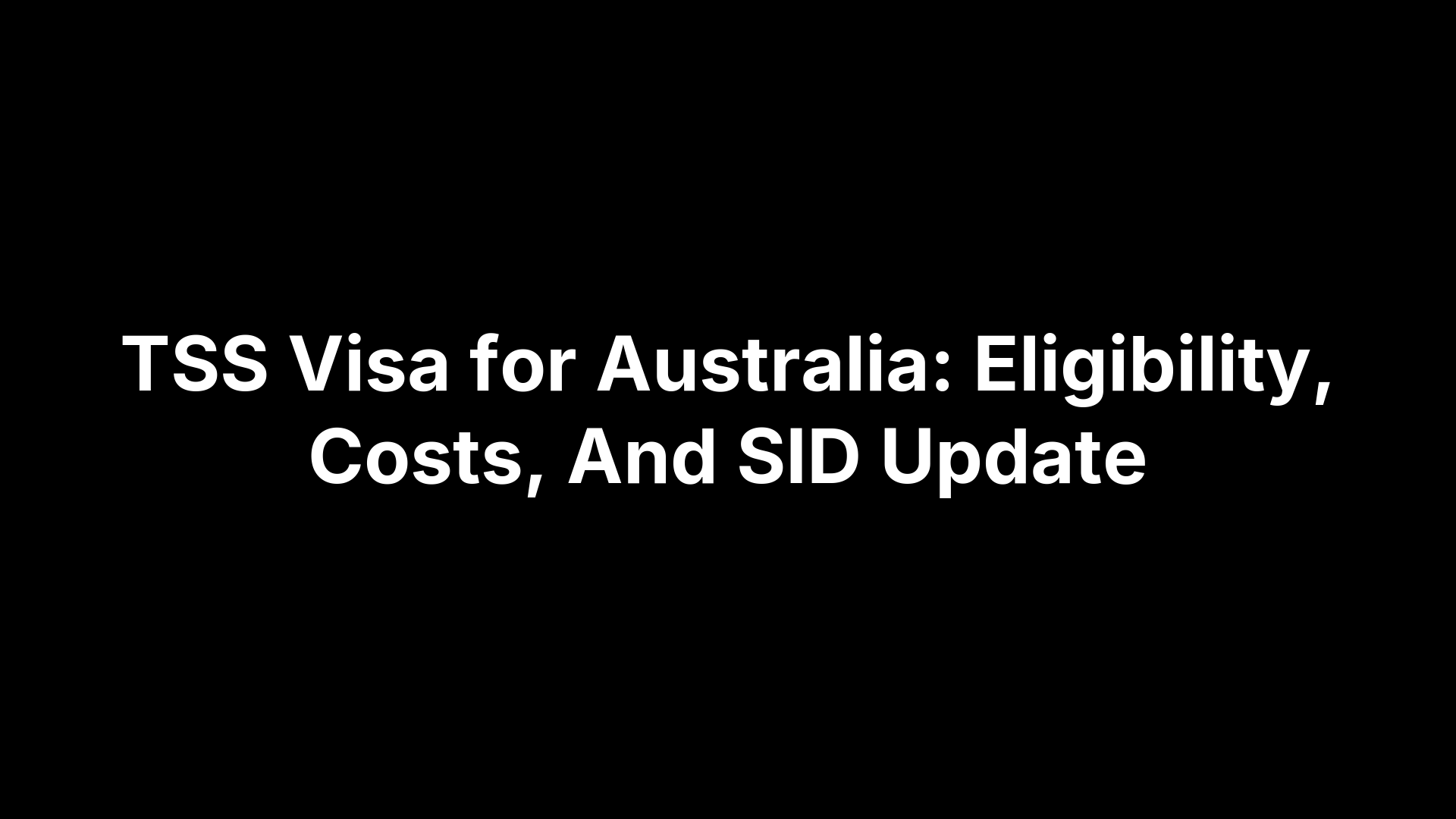 TSS Visa for Australia: Eligibility, Costs, And SID Update - Simon ...
